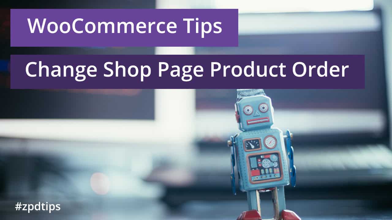 WooCommerce: Change Product Order On Shop Page WooCommerce: Change Product Order On Shop Page
